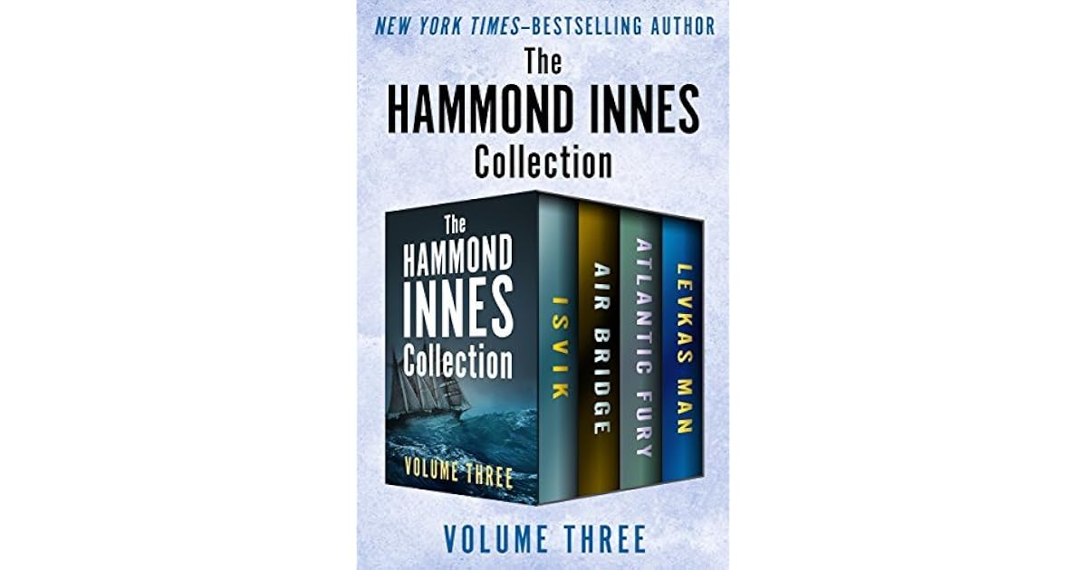 The Hammond Innes Collection Volume Three: Isvik, Air Bridge, Atlantic ...