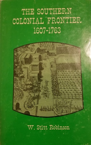 The Southern Colonial Frontier, 1607-1763 by W. Stitt Robinson