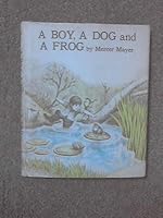 A Boy, a Dog, and a Frog by Mercer Mayer