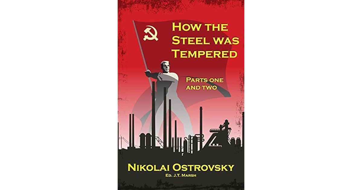 How the Steel Was Tempered: Parts One and Two by Nikolai Ostrovsky