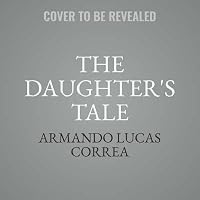 The Daughter's Tale by Armando Lucas Correa