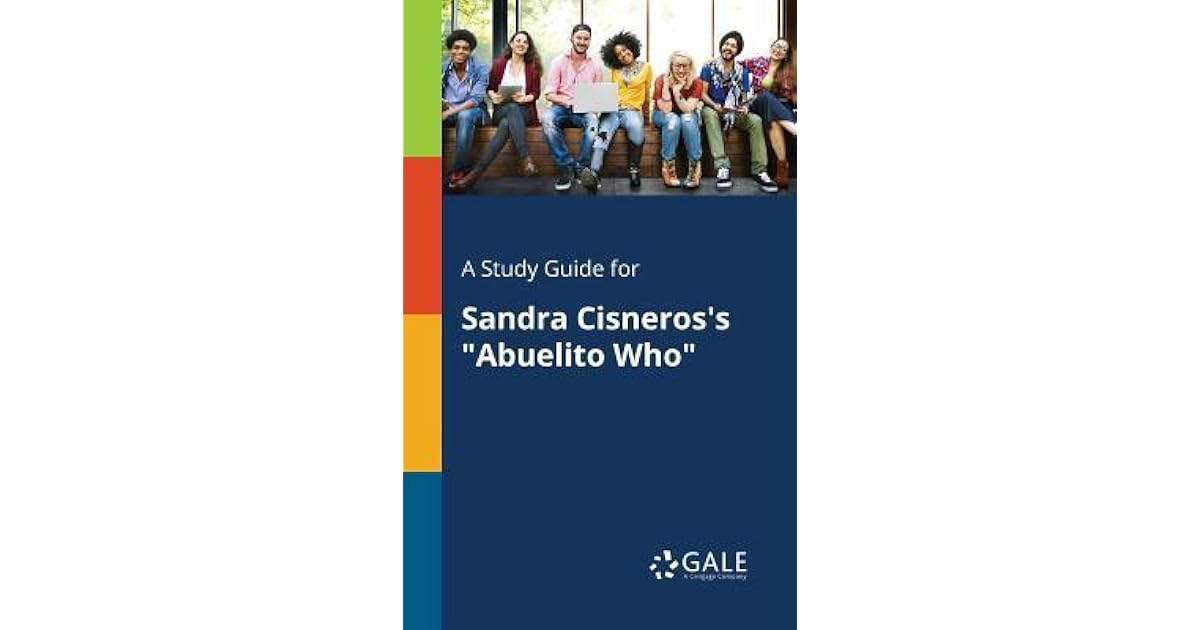 A Study Guide for Sandra Cisneros's Abuelito Who by Gale Cengage Learning