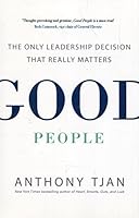 Good People: The Only Leadership Decision That Really Matters by ...