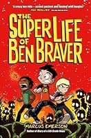 The Super Life of Ben Braver (Ben Braver, #1) by Marcus Emerson