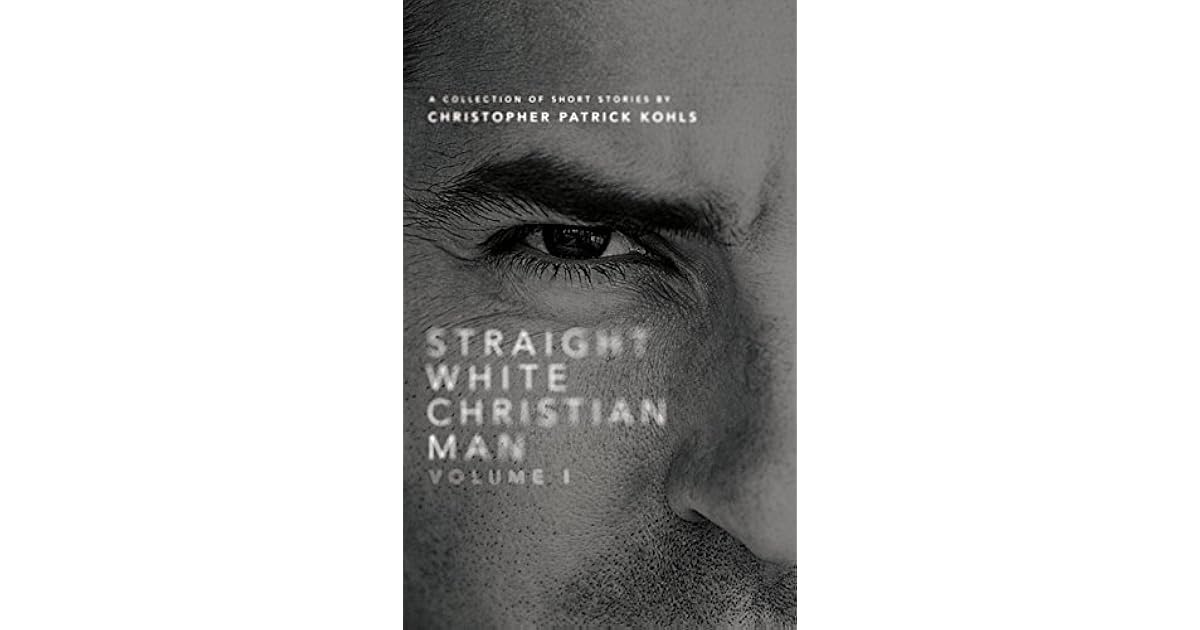 Straight White Christian Man Volume 1: A Book of Short Stories by ...