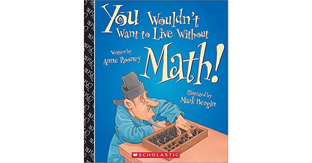 You Wouldn't Want to Live Without Math! by Anne Rooney