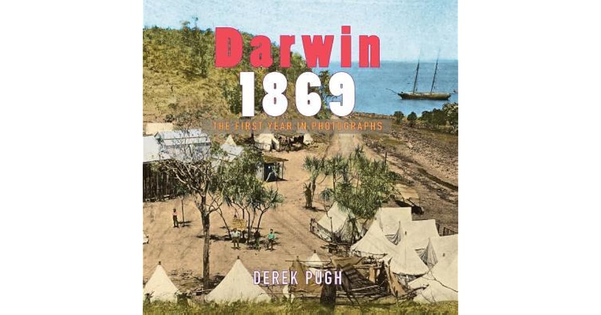 Darwin 1869: The First Year in Photographs by Derek Pugh