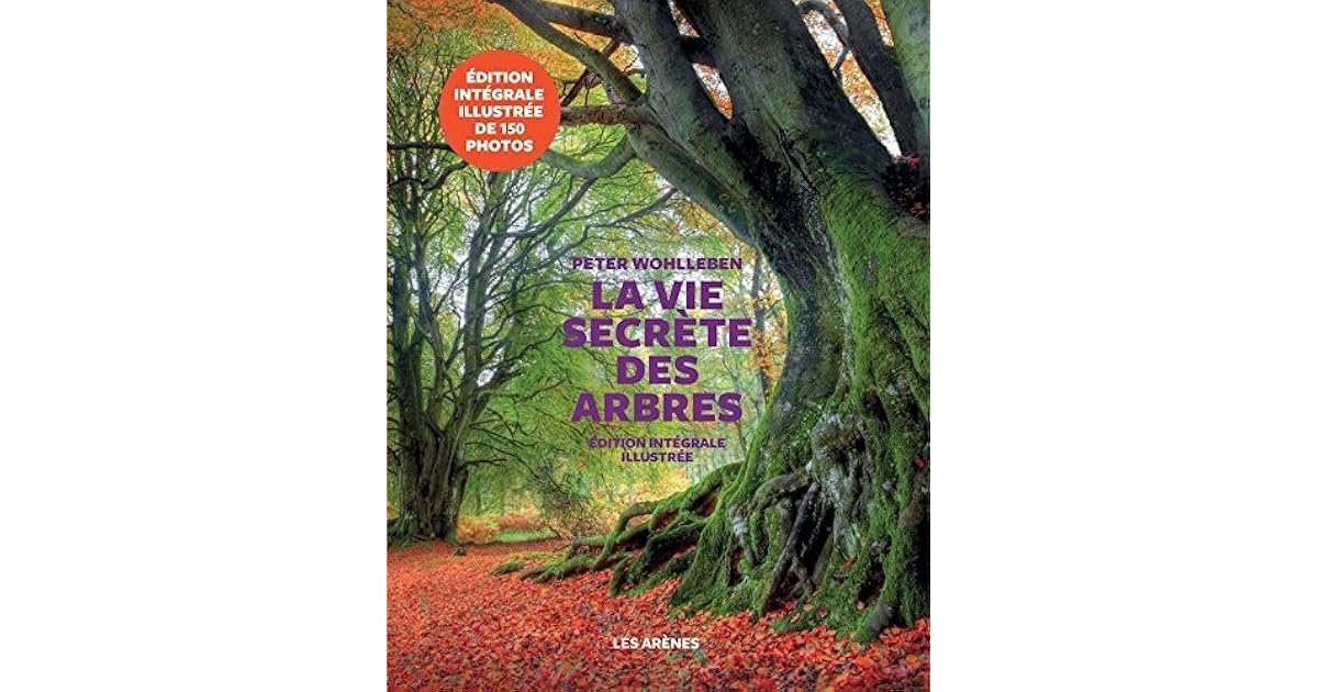 La Vie secrète des arbres: Edition Illustrée by Peter Wohlleben