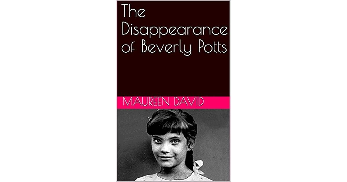 The Disappearance of Beverly Potts: A Collection of True Crime by ...