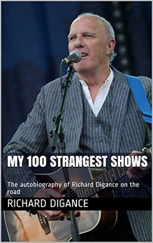 My 100 Strangest Shows: The autobiography of Richard Digance on the ...