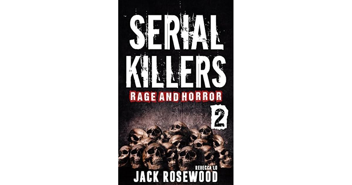Serial Killers Rage and Horror Volume 2: 8 Shocking True Crime Stories ...