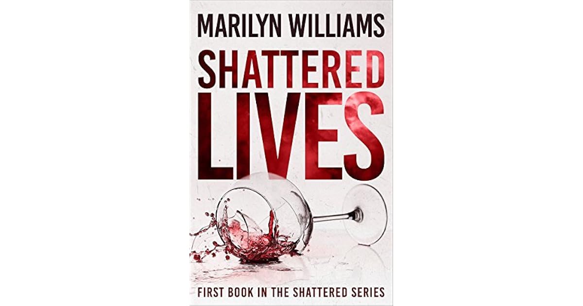 Shattered Lives (The Shattered Series Book 1) by Marilyn Williams