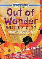 Out of Wonder: Poems Celebrating Poets by Kwame Alexander