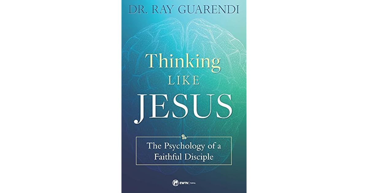 Thinking Like Jesus: The Psychology of a Faithful Disciple by Ray Guarendi