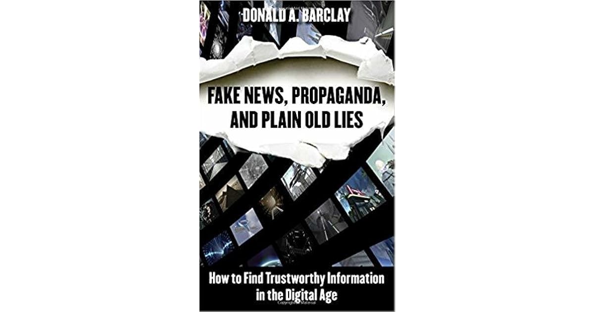 Fake News, Propaganda, and Plain Old Lies: How to Find Trustworthy ...