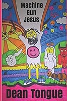 Machine Gun Jesus by Dean Tongue