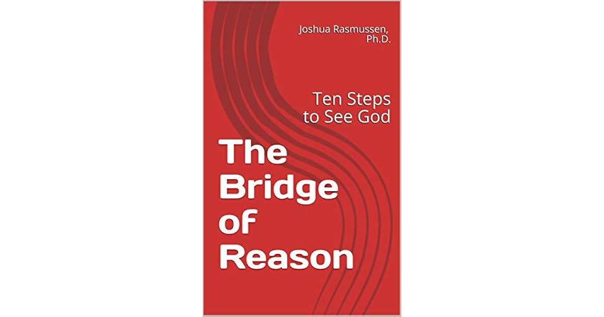 The Bridge of Reason: Ten Steps to See God by Joshua Rasmussen