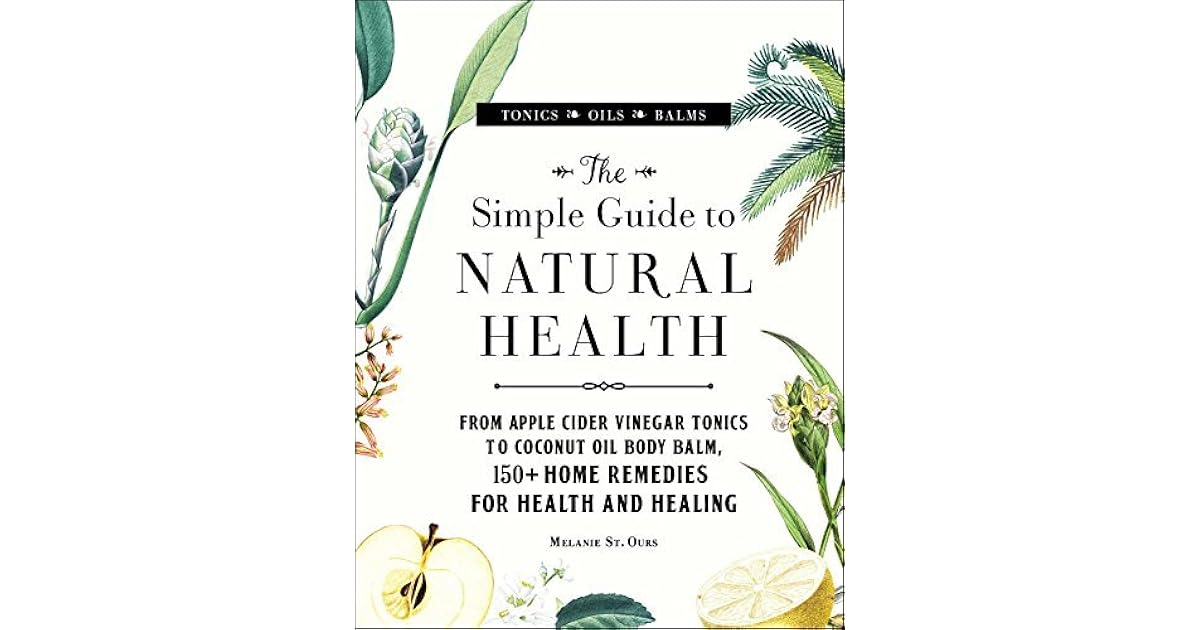 The Simple Guide to Natural Health: From Apple Cider Vinegar Tonics to ...