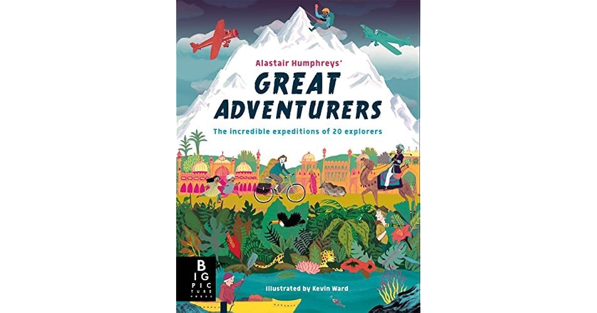 Alastair Humphreys' Great Adventurers by Alastair Humphreys
