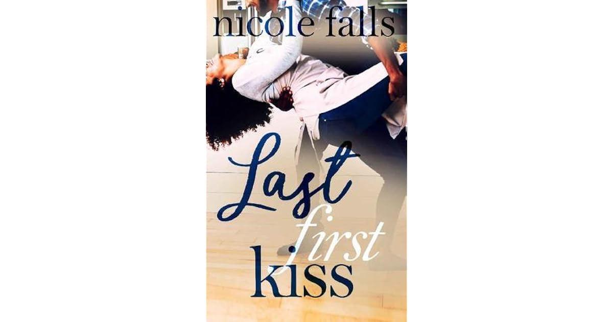 Last First Kiss by Nicole Falls