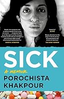 Sick: A Memoir by Porochista Khakpour