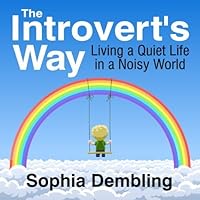 The Introvert's Way: Living a Quiet Life in a Noisy World by Sophia Dembling