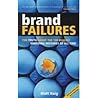 Brand Failures: The Truth about the 100 Biggest Branding Mistakes of ...