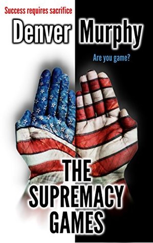The Supremacy Games by Denver Murphy