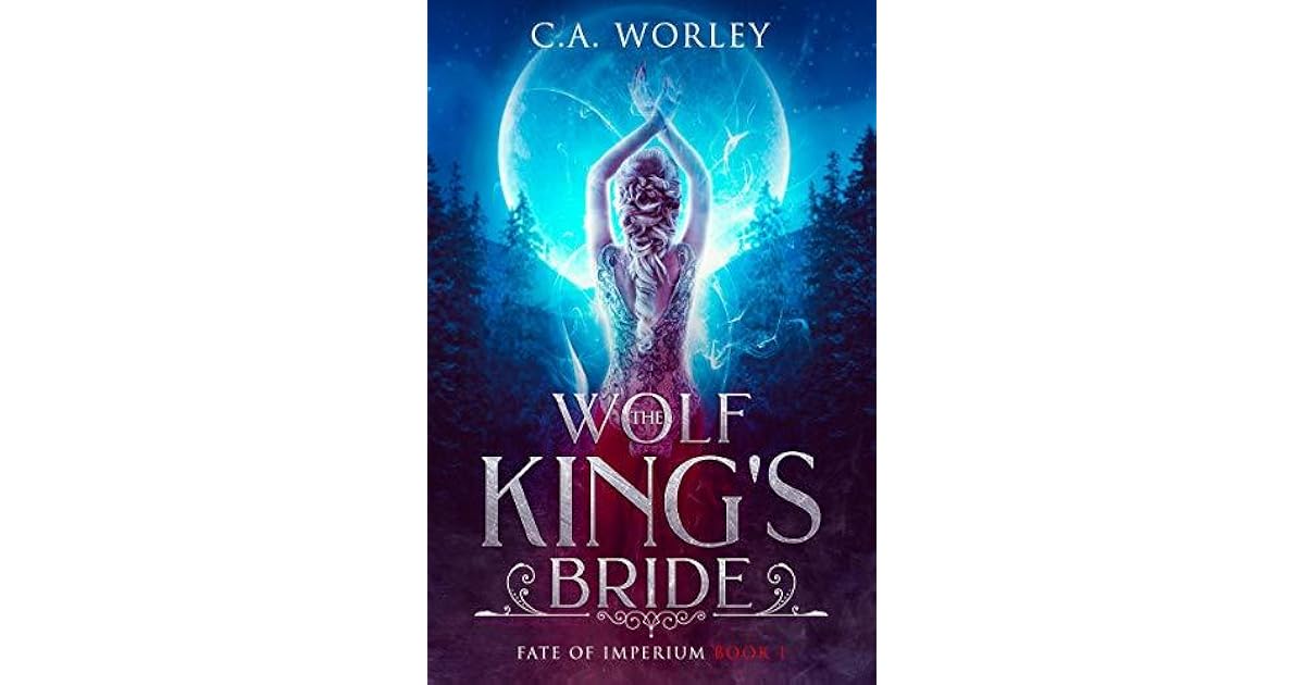 The Wolf King's Bride (Fate of Imperium, #1) by C.A. Worley