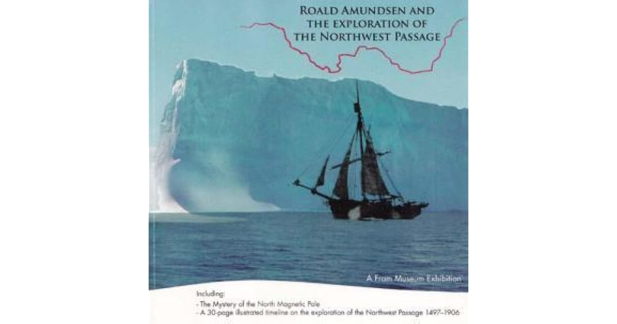 Roald Amundsen and the Exploration of the Northwest Passage by Geir O ...