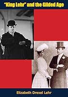King Lehr And The Gilded Age: With Extracts From The Locked Diary Of ...