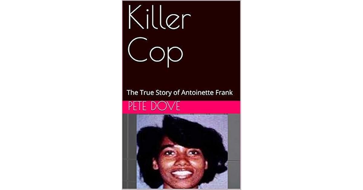 Killer Cop : The True Story of Antoinette Frank: A Collection of True ...