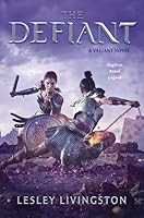 The Defiant (The Valiant, #2) by Lesley Livingston