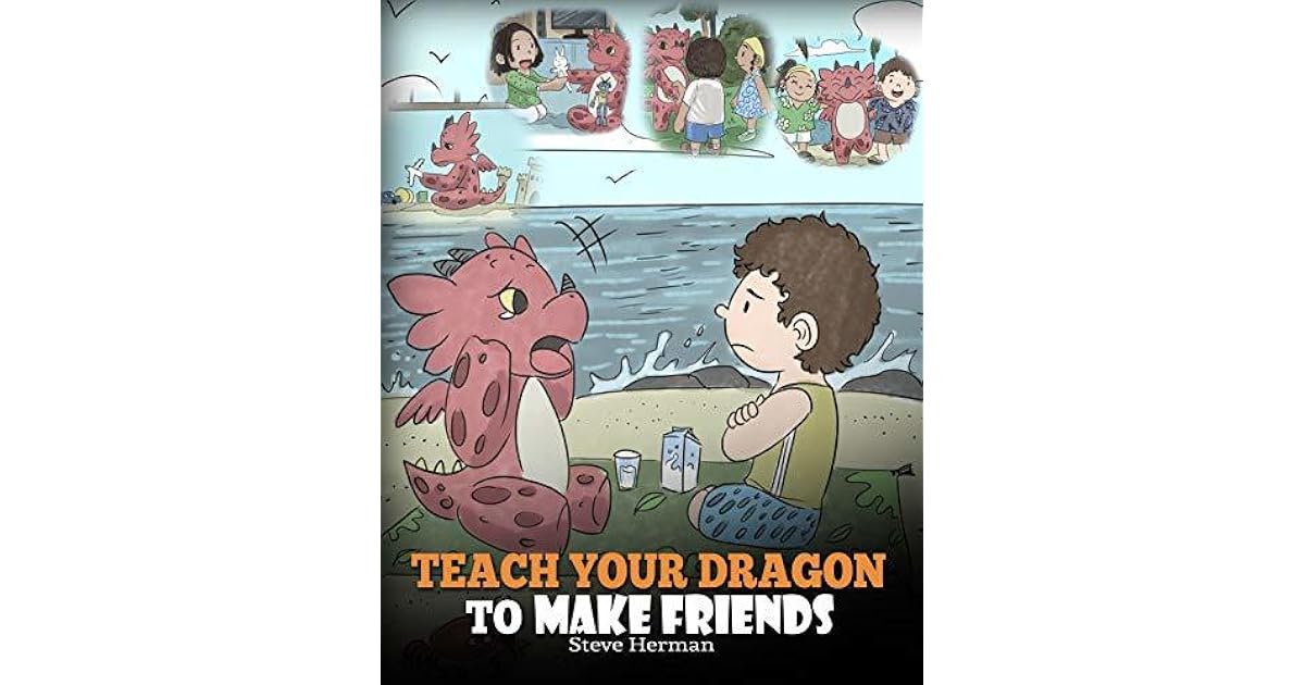 Teach Your Dragon to Make Friends: A Dragon Book To Teach Kids How To ...