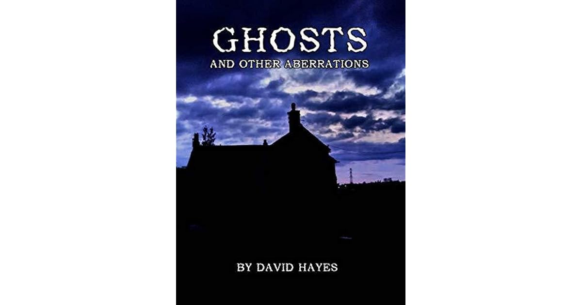 Ghosts and Other Aberrations by David Hayes