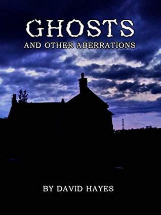 Ghosts and Other Aberrations by David Hayes