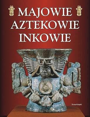 Majowie, Aztekowie, Inkowie by Praca Zbiorowa