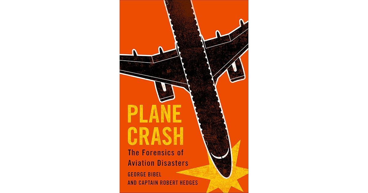 Plane Crash: The Forensics of Aviation Disasters by George Bibel