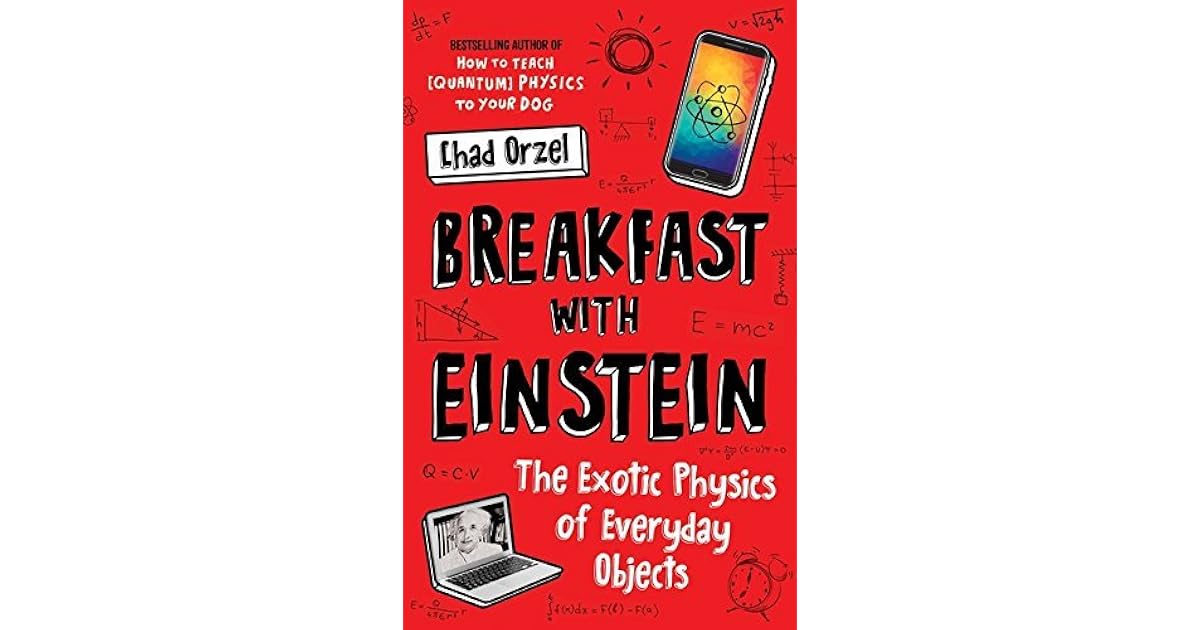 Breakfast with Einstein: The Exotic Physics of Everyday Objects by Chad ...