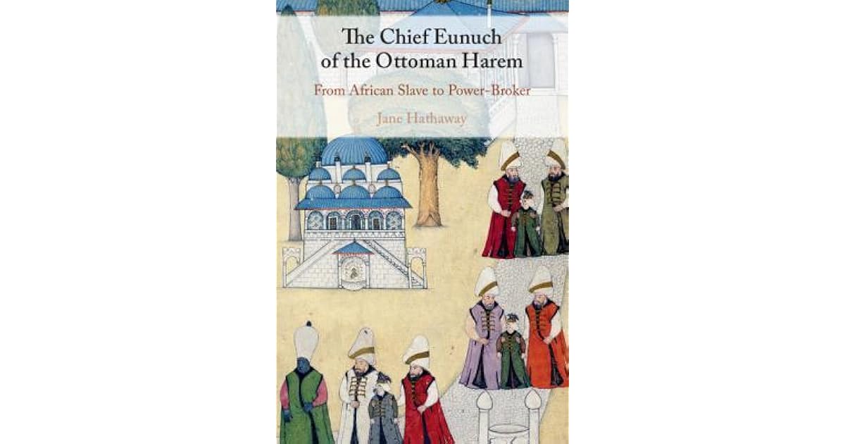 The Chief Eunuch of the Ottoman Harem by Jane Hathaway