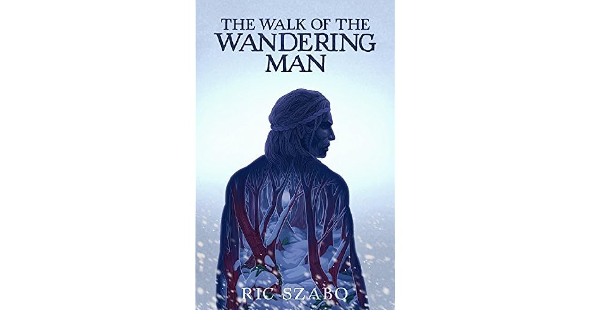 The Walk of the Wandering Man: by Ric Szabo