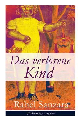 Das Verlorene Kind (Vollst ndige Ausgabe) by Rahel Sanzara