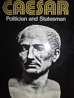 Caesar: Politician and Statesman by Mattias Gelzer