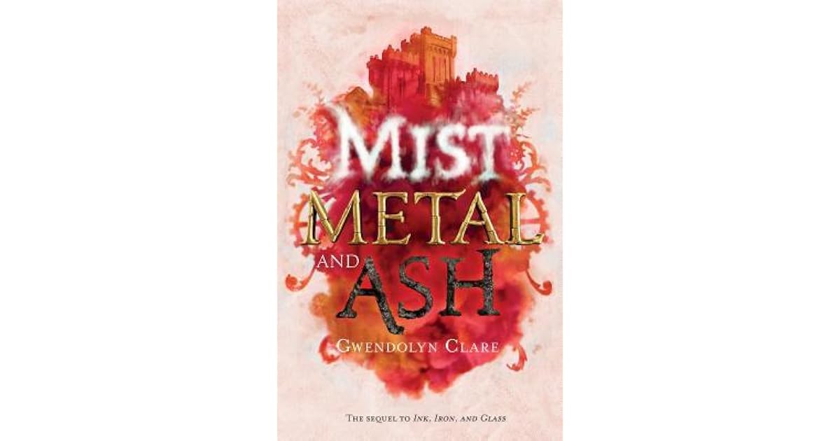 Mist, Metal, and Ash (Ink, Iron, and Glass #2) by Gwendolyn Clare