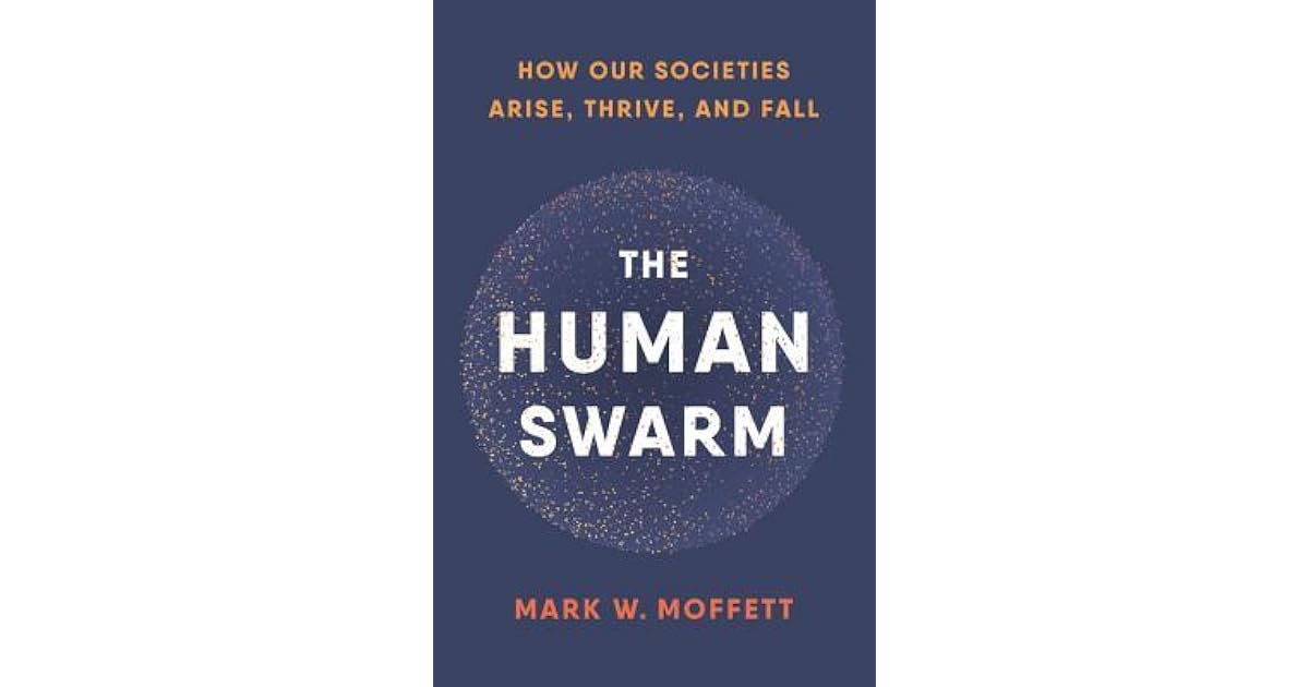 The Human Swarm: How Our Societies Arise, Thrive, and Fall by Mark W ...