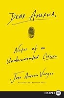 Dear America: Notes of an Undocumented Citizen by Jose Antonio Vargas