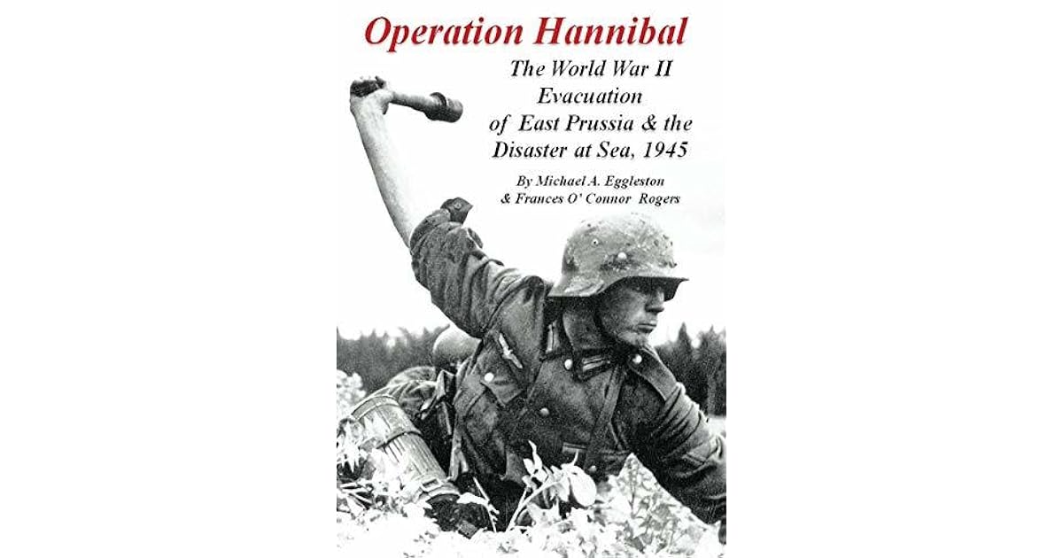 Operation Hannibal: The World War II Evacuation of East Prussia and the ...