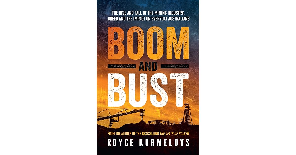 Boom and Bust: The rise and fall of the mining industry, greed and the ...