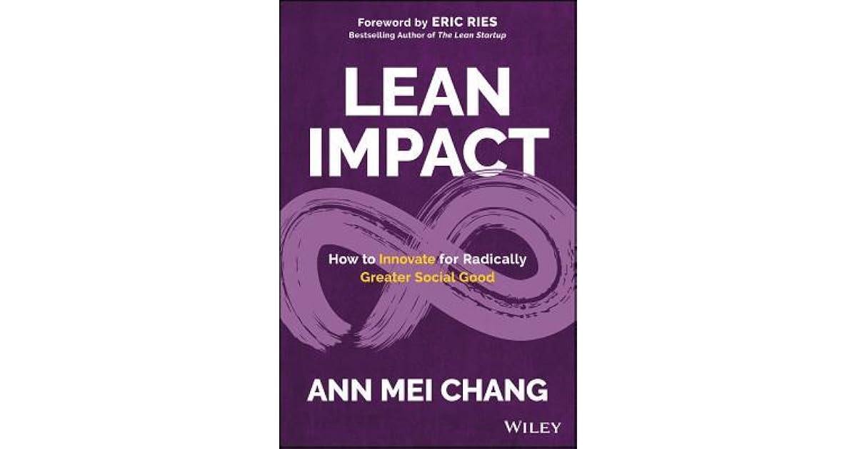 Lean Impact: How to Innovate for Radically Greater Social Good by Ann ...