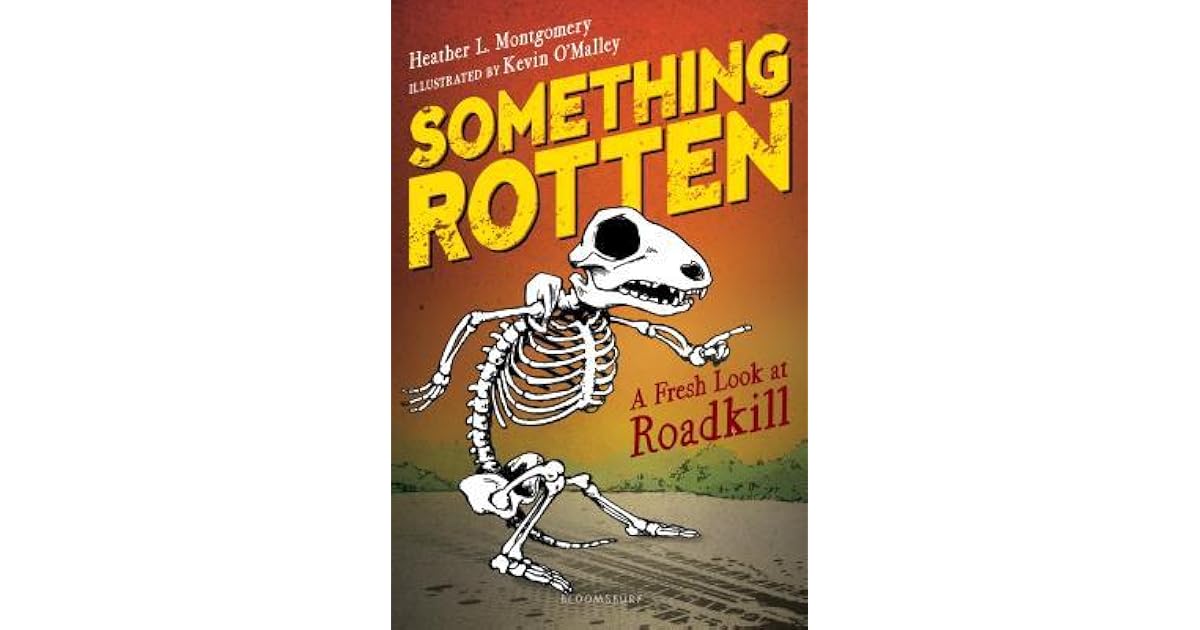Something Rotten: A Fresh Look at Roadkill by Heather L. Montgomery